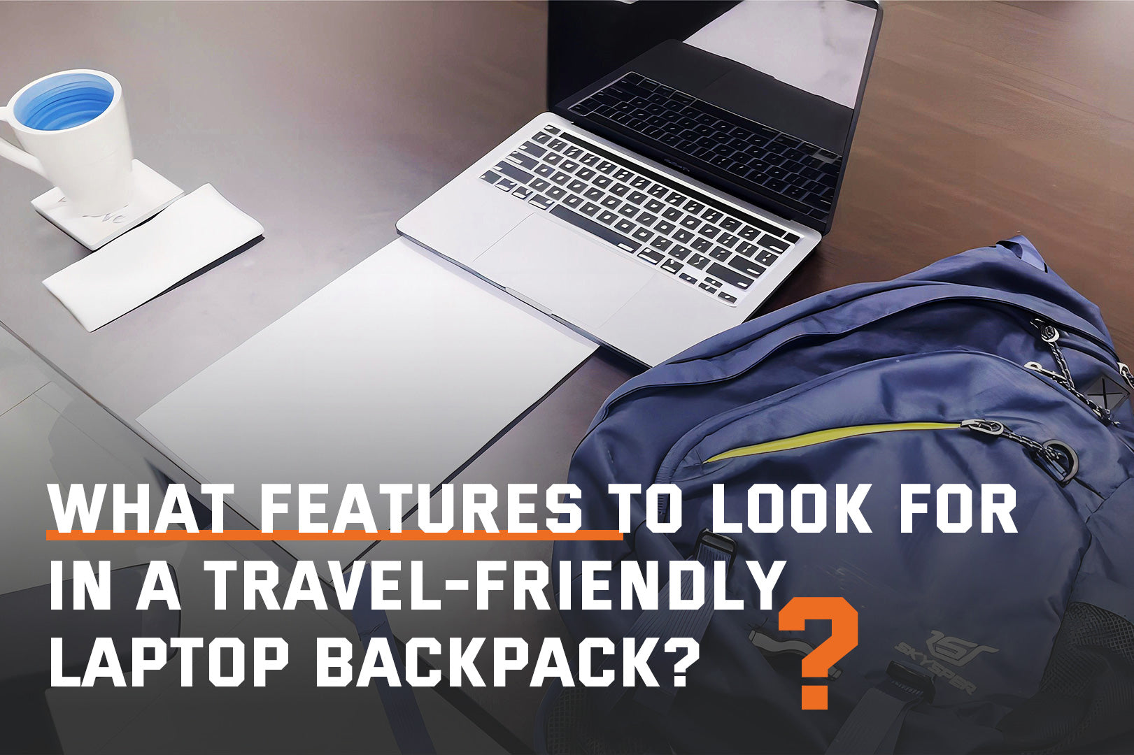 What Features Should You Look for in a Travel-Friendly Laptop Backpack ...